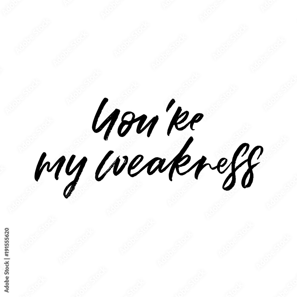 You're my weakness. Valentine's Day calligraphy phrases. Hand drawn ...