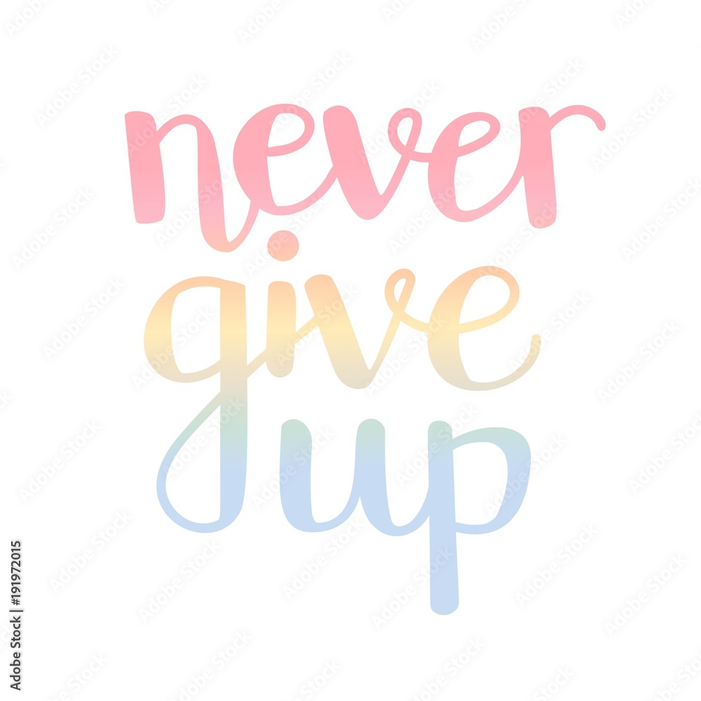 Never give up. Vector typographic illustration with hand lettering. Modern brush pen ...