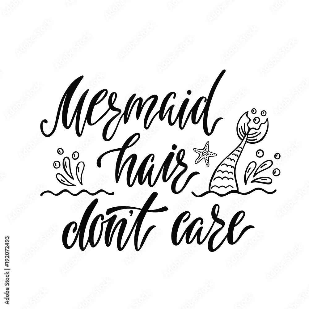 Mermaid hair don't care. Handwritten inspirational quote about summer ...