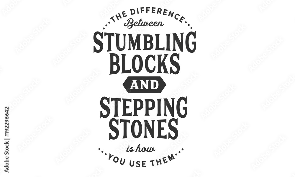 The difference between stumbling blocks and stepping stones is how you use them. Stock Vector ...