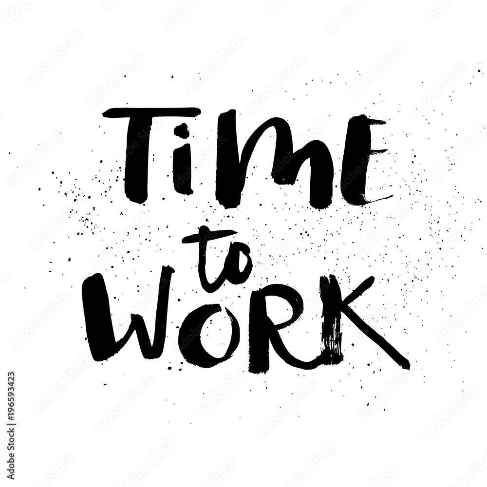 A positive word, calls for action. Time to work phrase for motivation ...