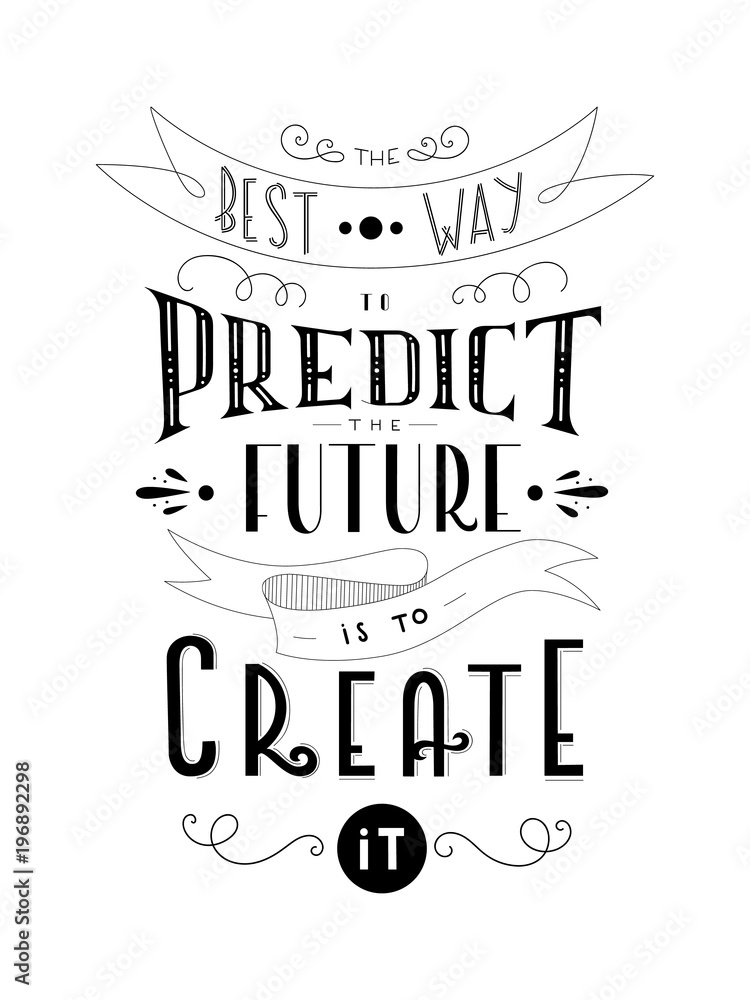 The best way to predict the future is to create it hand lettered ...