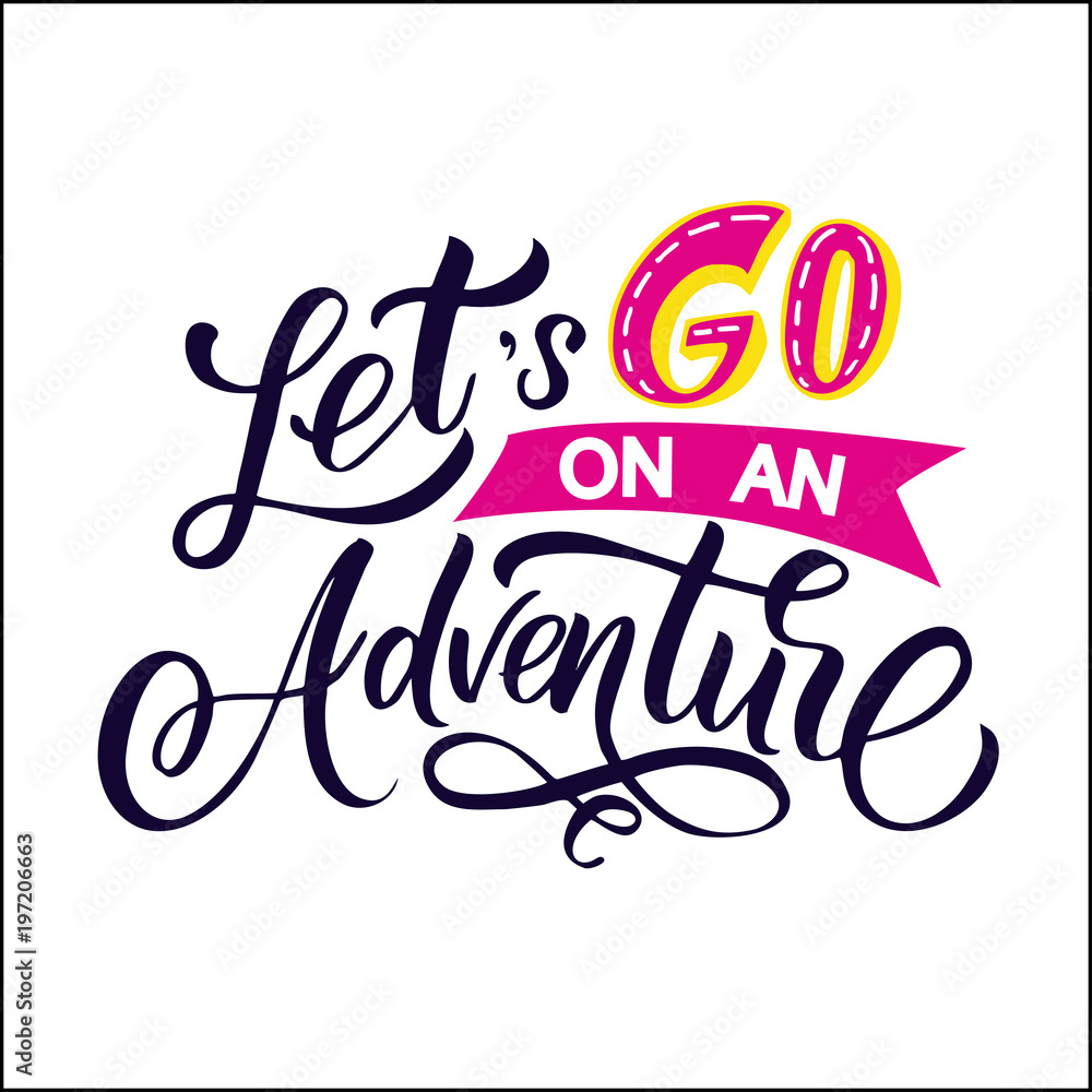 Vector illustration with hand-drawn lettering. "Lets go on an adventure ...