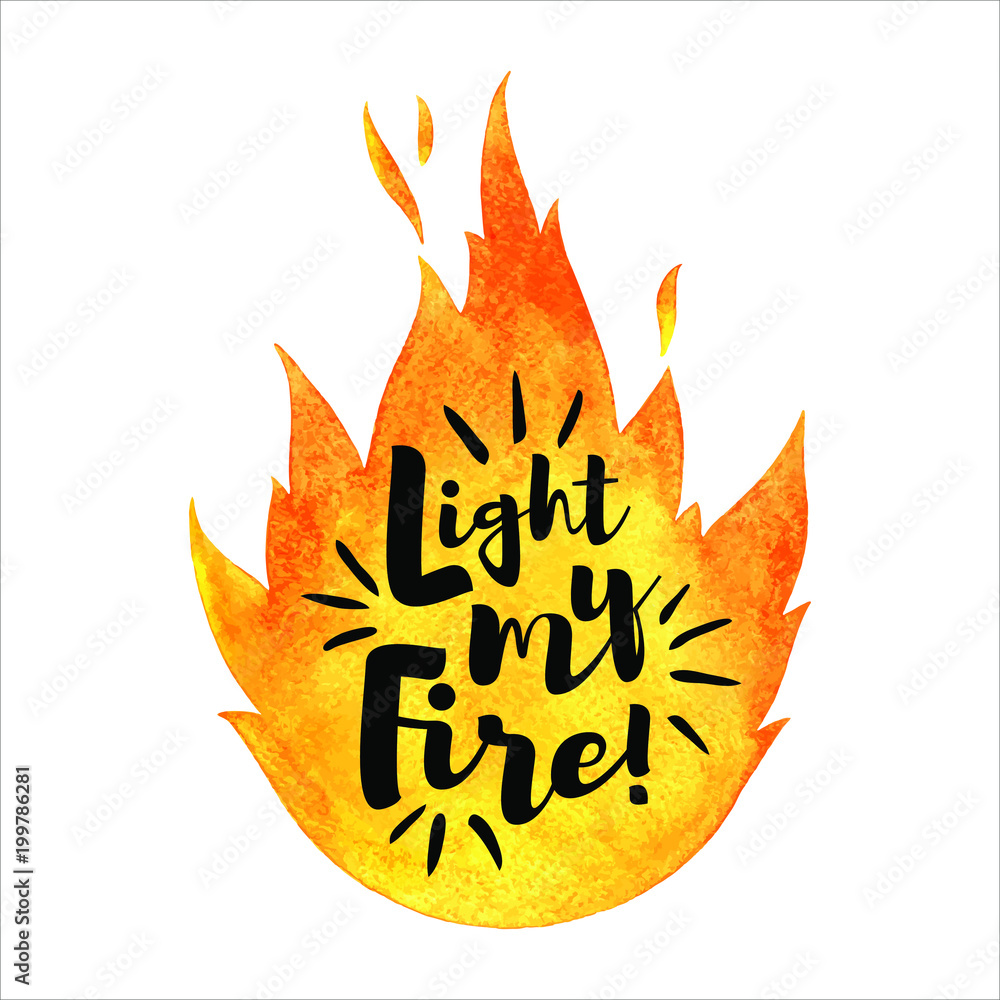 Watercolor vector flame with lettering. Light my fire. Watercolour ...