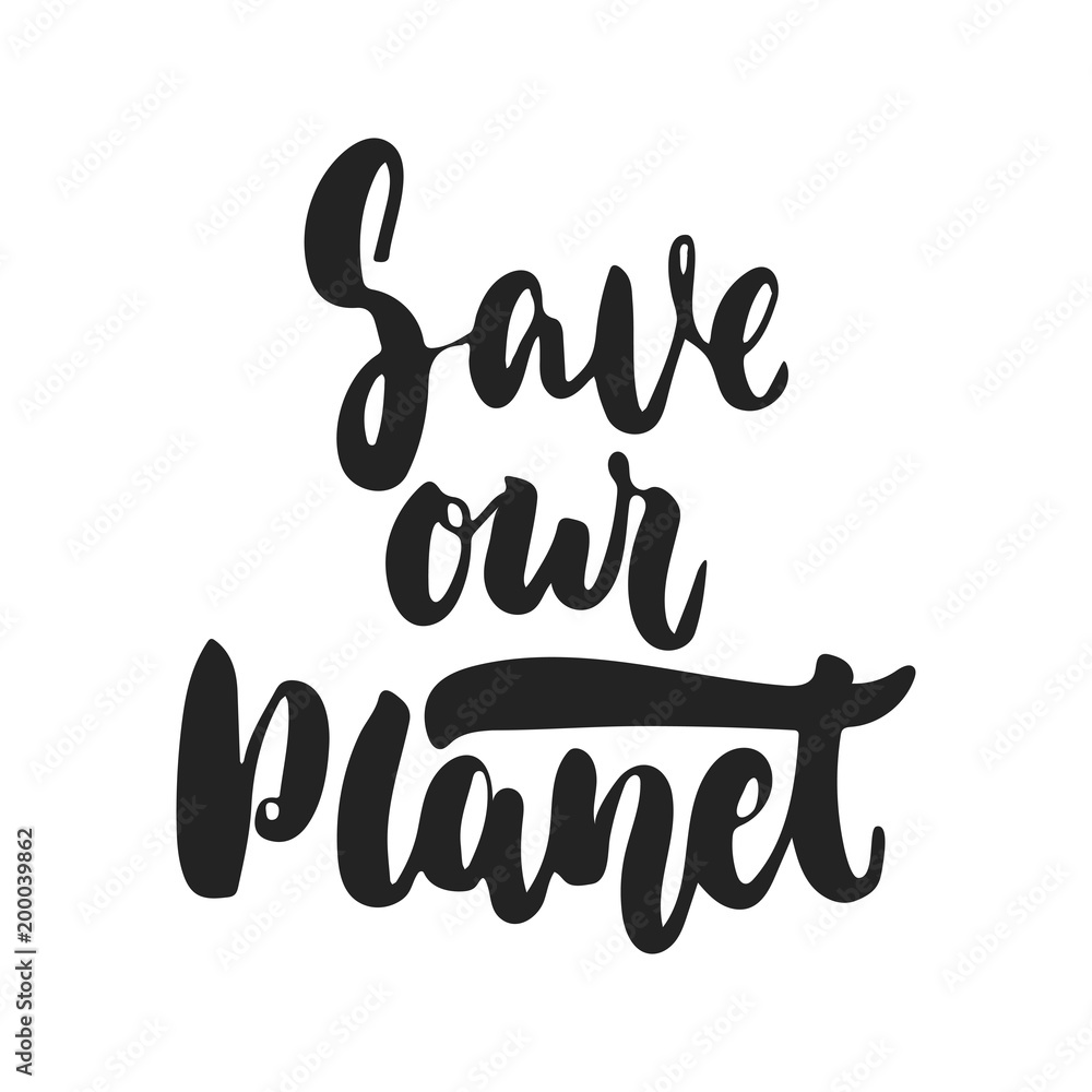 Save our planet - hand drawn lettering ecology phrase isolated on the ...