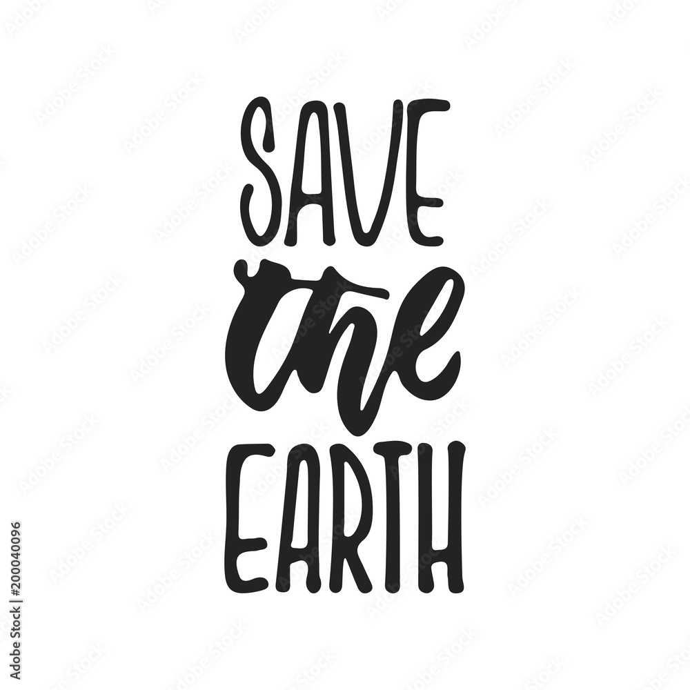 Save the Earth - hand drawn ecology lettering phrase isolated on the ...