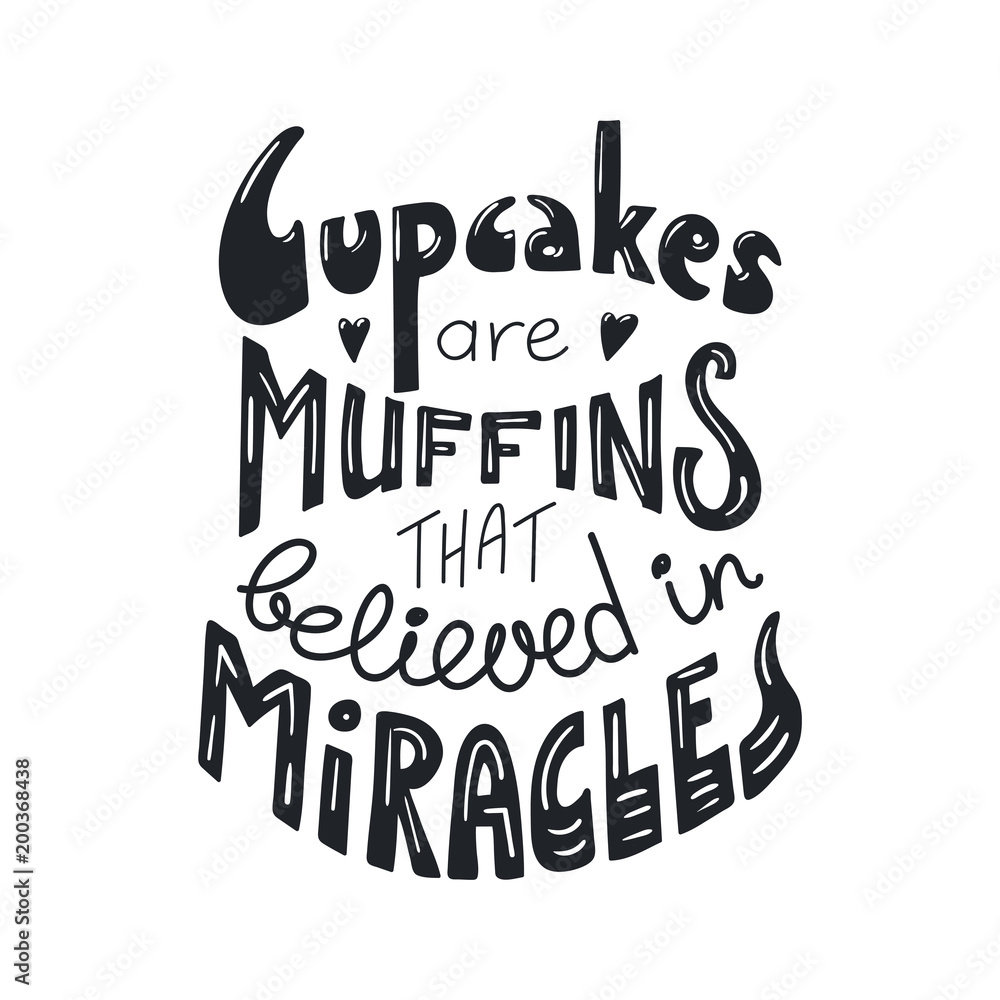 Hand drawn lettering inspirational quote Cupcakes are muffins that ...