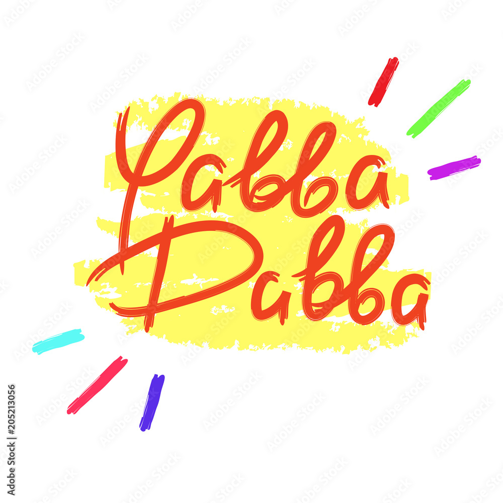 Yabba Dabba - emotional handwritten quote. Print for poster, t-shirt ...