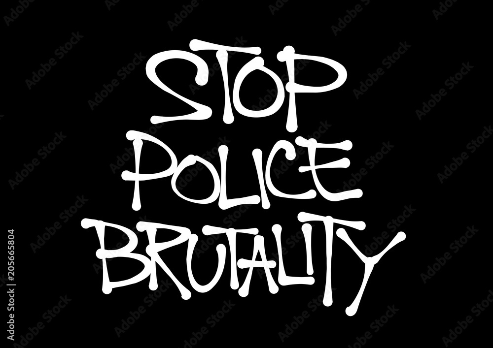 Stop police Brutality - excessive and violent force and abuse of ...