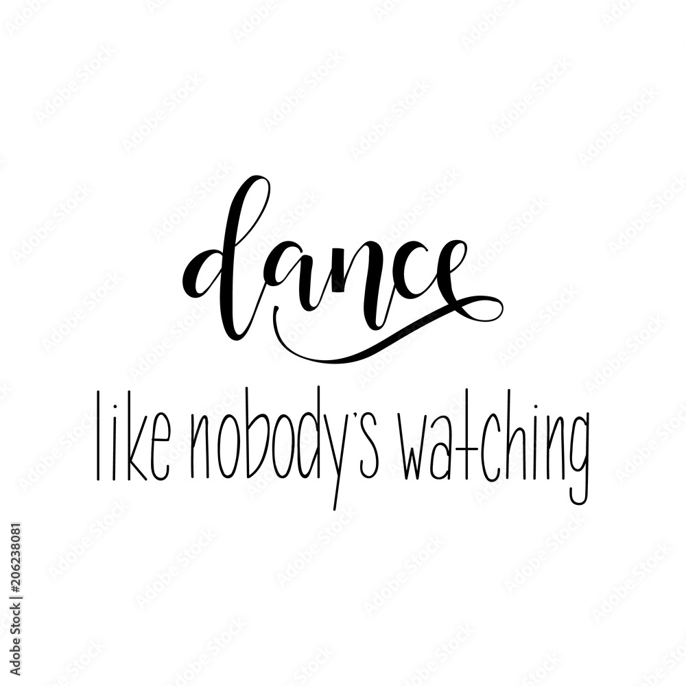 Dance like nobody watching. hand drawn dancing lettering quote isolated ...