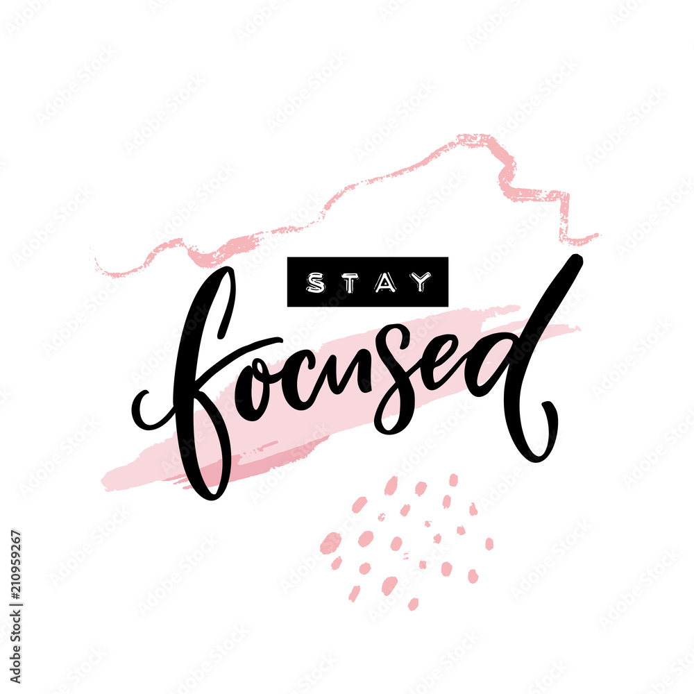 Stay focused inscription. Motivational quote, handwritten calligraphy ...