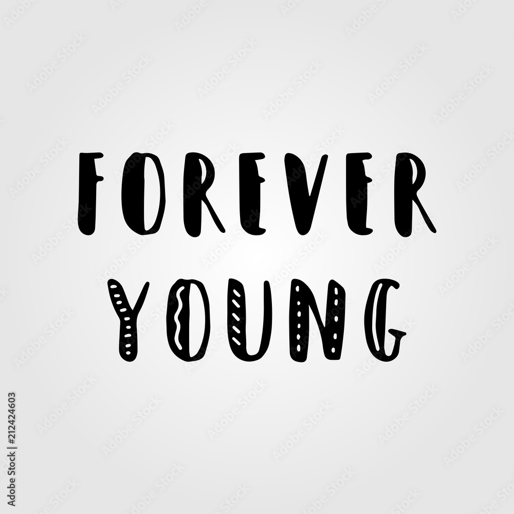 Forever young. Hand drawn brush lettering inspirational quote ...