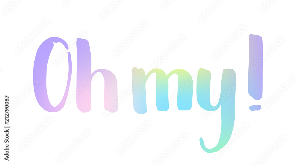 Oh my Handwritten lettering inscription, pastel color gradient vector ...
