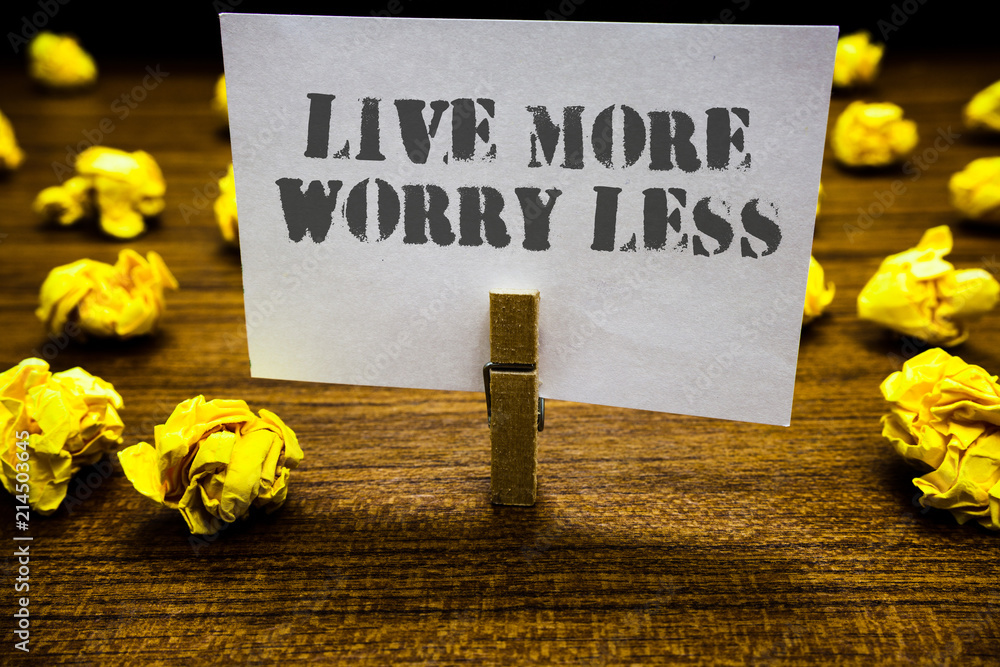 Text sign showing Live More Worry Less. Conceptual photo Have a good ...
