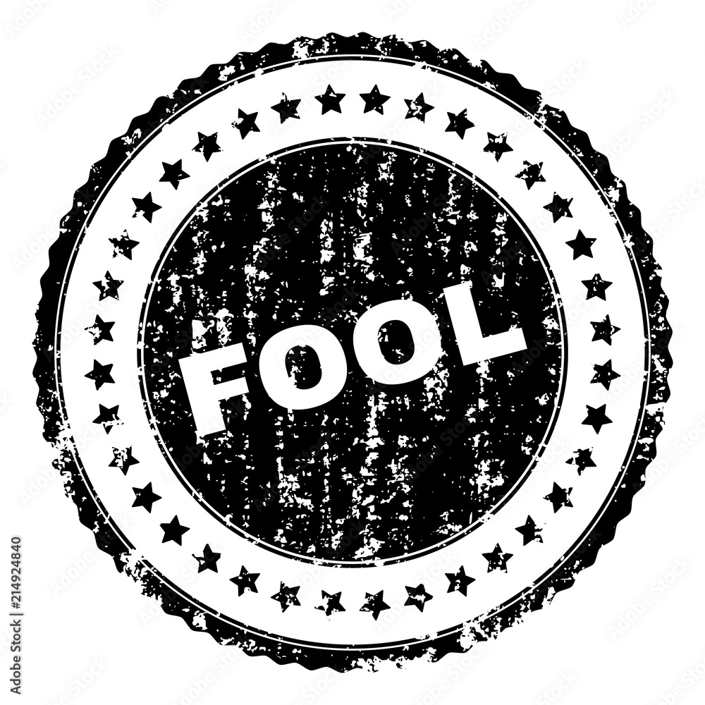 FOOL seal watermark with corroded texture. Black vector rubber print of ...
