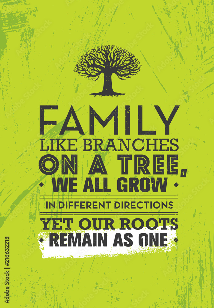 Family Like Branches On A Tree, We All Grow In Different Directions Yet ...