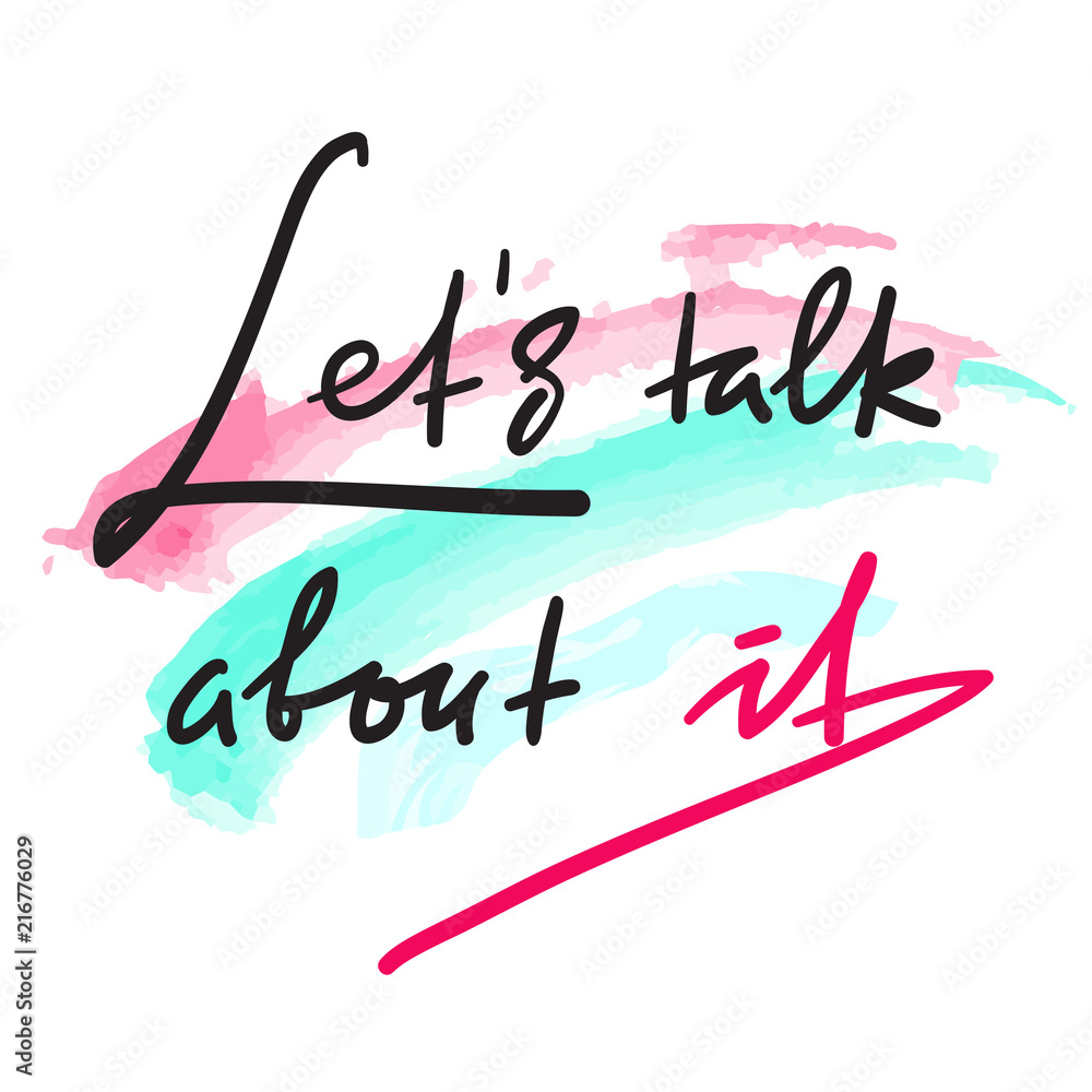 Lets talk about it - simple inspire and motivational quote. Hand drawn ...