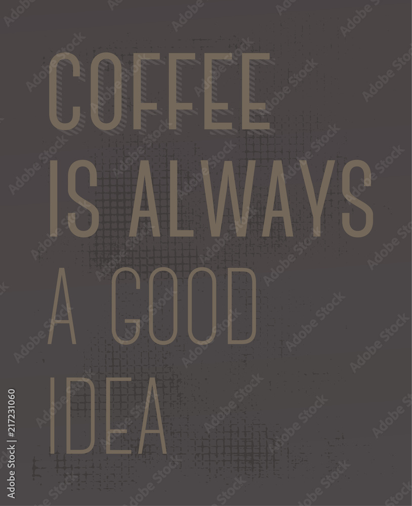 Coffee Is Always A Good Idea Motivation Quote Stock Vector Adobe Stock Coffee Is Always A Good Idea Motivation Quote Stock Vector Adobe Stock