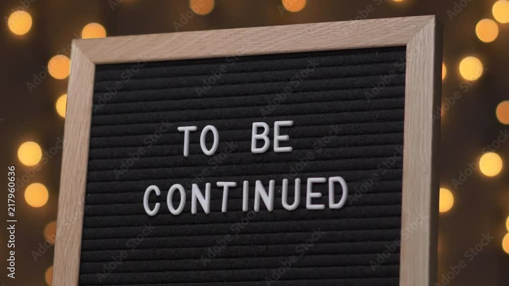 Black letter board with TO BE CONTINUED quote Written on it with white ...