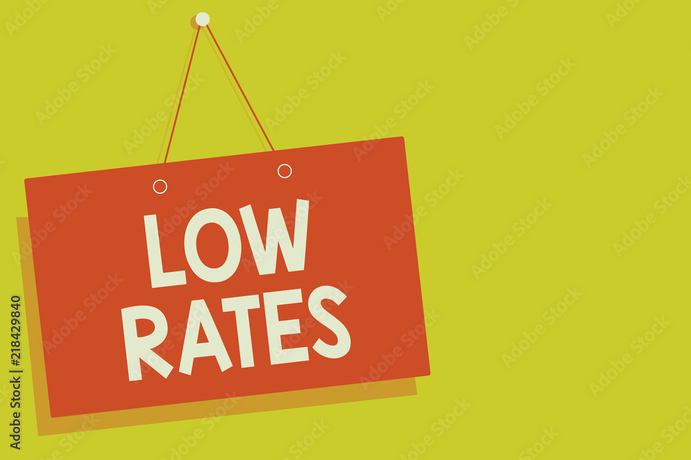 Handwriting text Low Rates. Concept meaning A cost of an item or ...