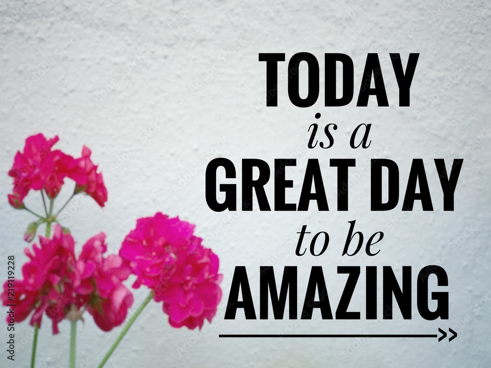 Motivational and inspirational quote - Today is a great day to be ...