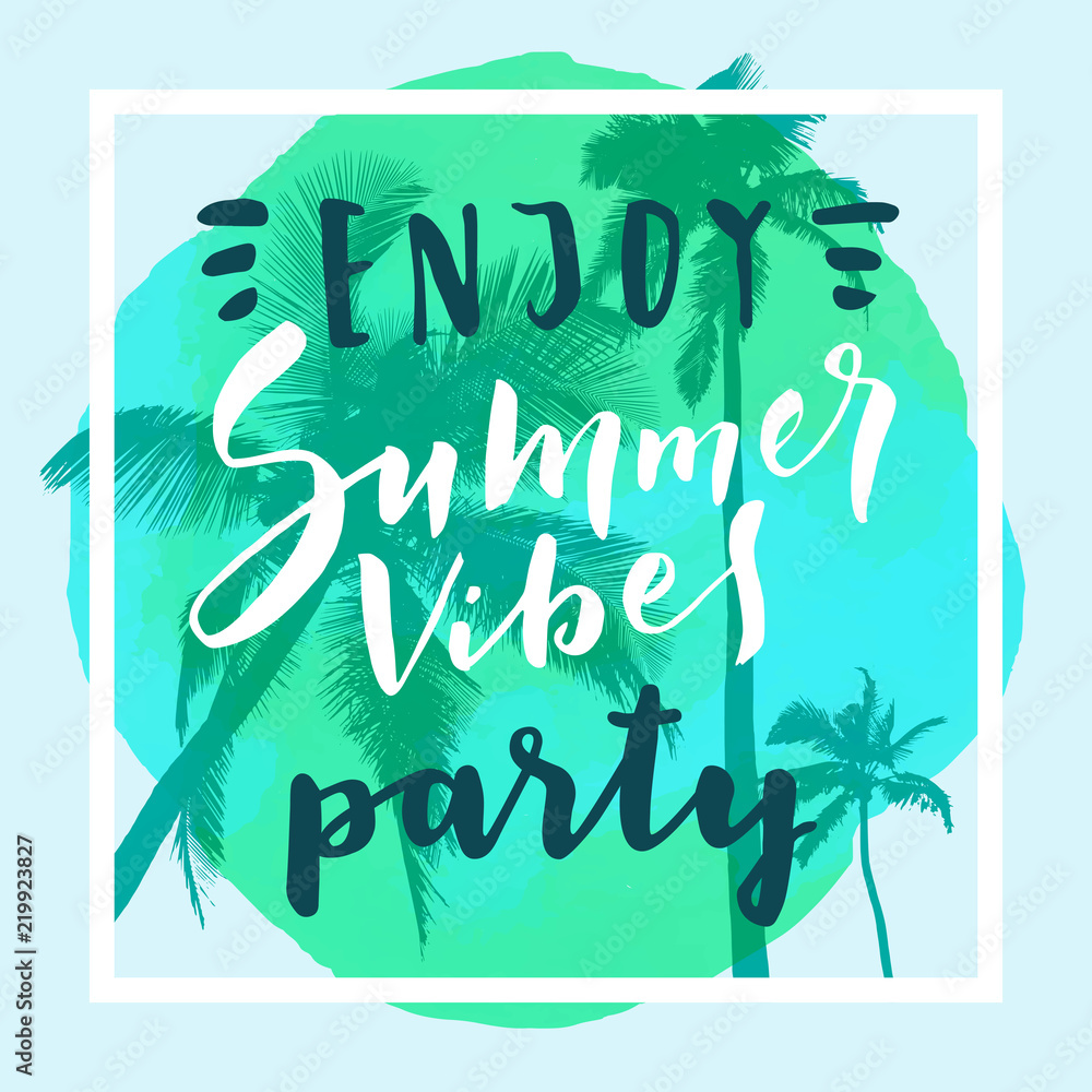 Enjoy Summer Vibes Party. Calligraphic watercolor poster or flyer on ...