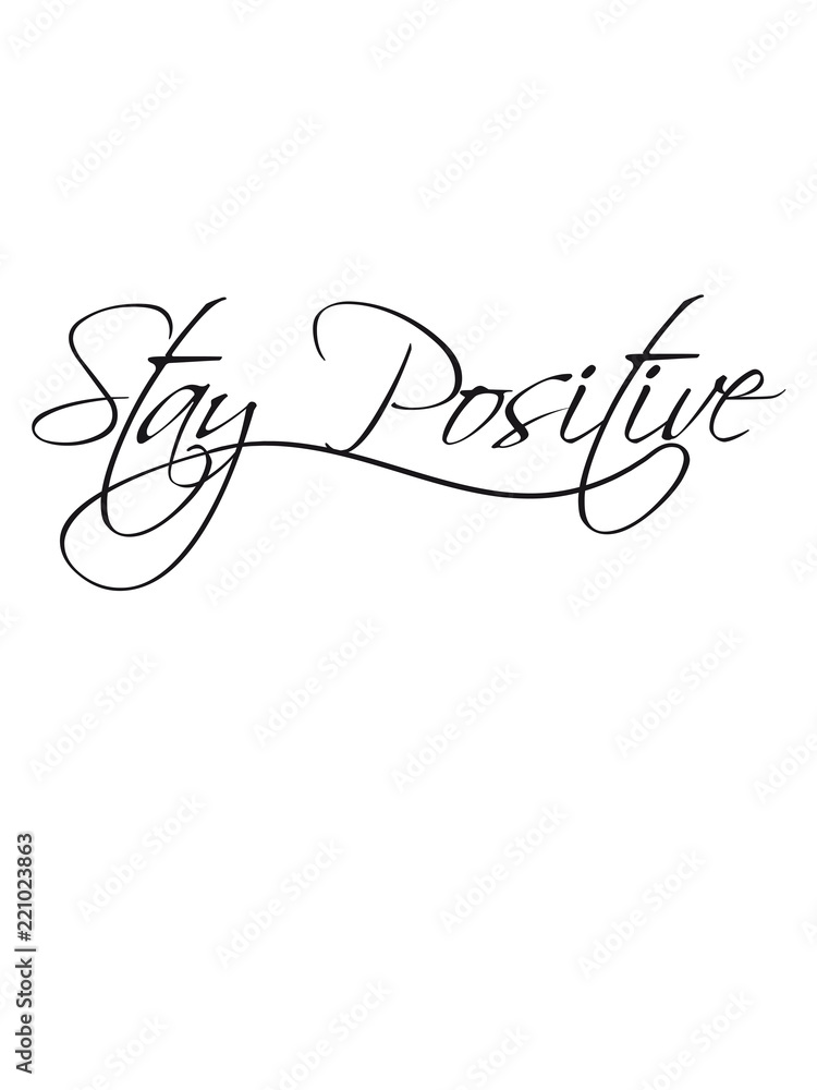 stay positive positiv bleiben optimistisch glücklich liebe leben text ...