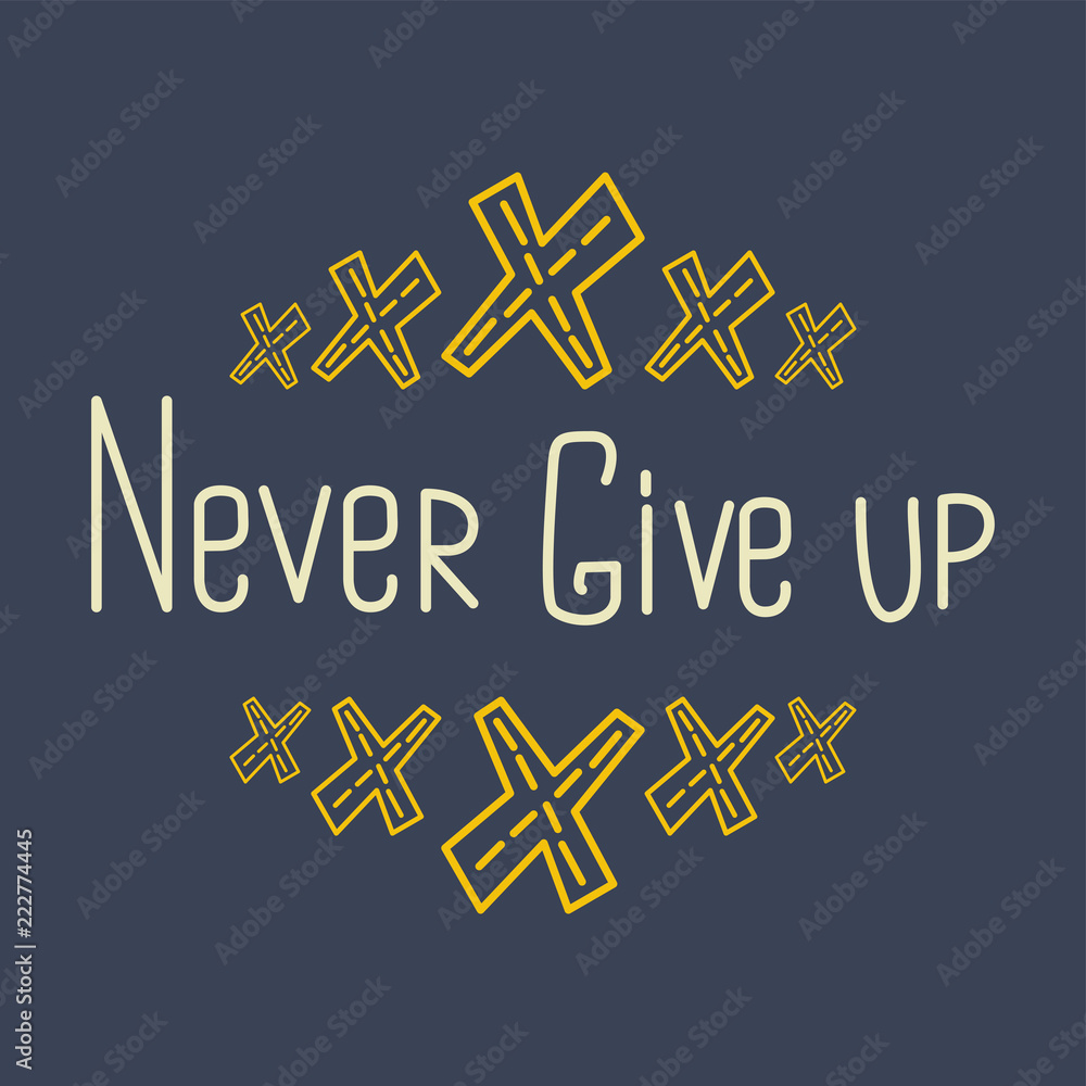 Never Give Up motivation quote. Lettering design for posters, t-shirts ...