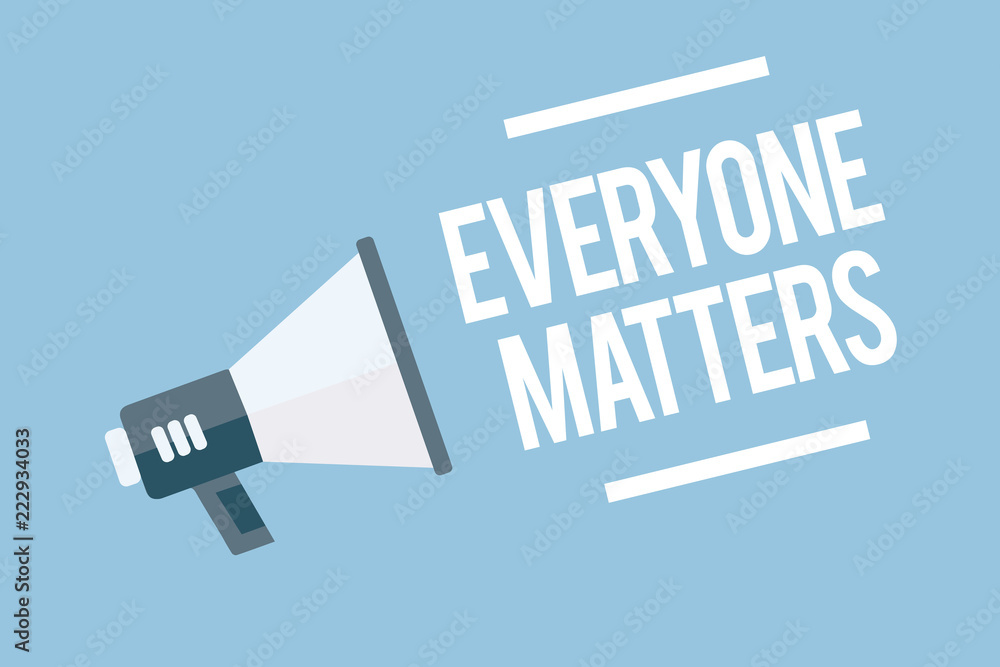 Word writing text Everyone Matters. Business concept for all the people ...