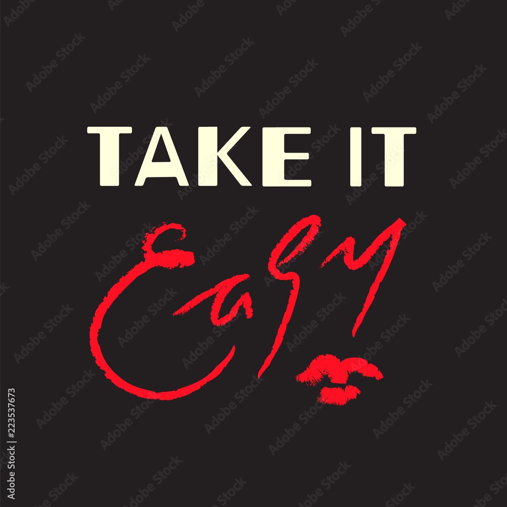 Take it Easy - simple inspire and motivational quote. Hand drawn ...