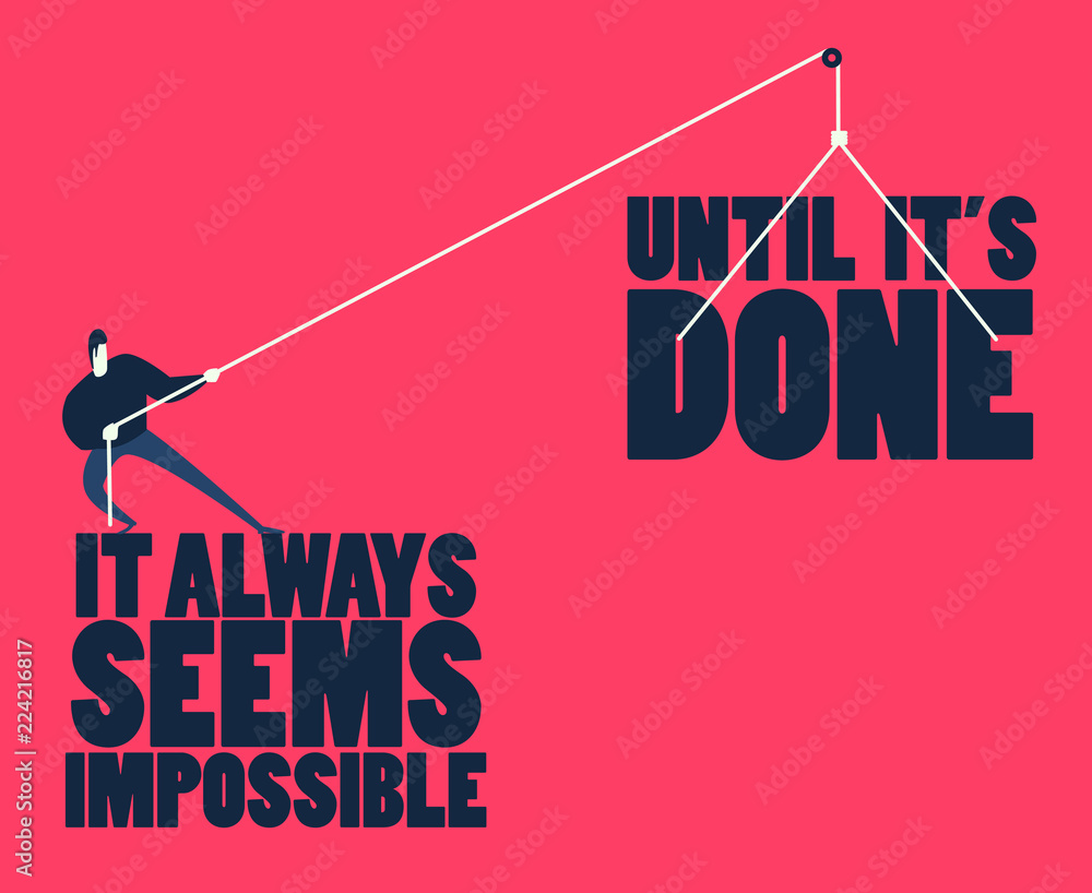 Inspirational motivating quote "It always seems impossible until it's ...