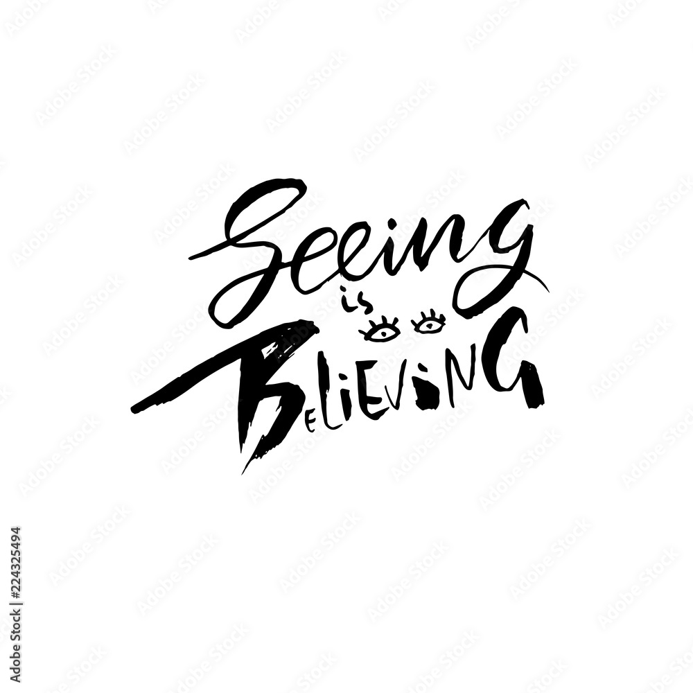 Seeing is believing. Hand drawn dry brush lettering. Ink illustration ...