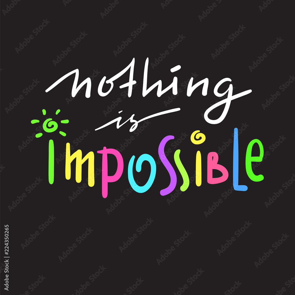 Nothing is impossible - simple inspire and motivational quote. Hand ...