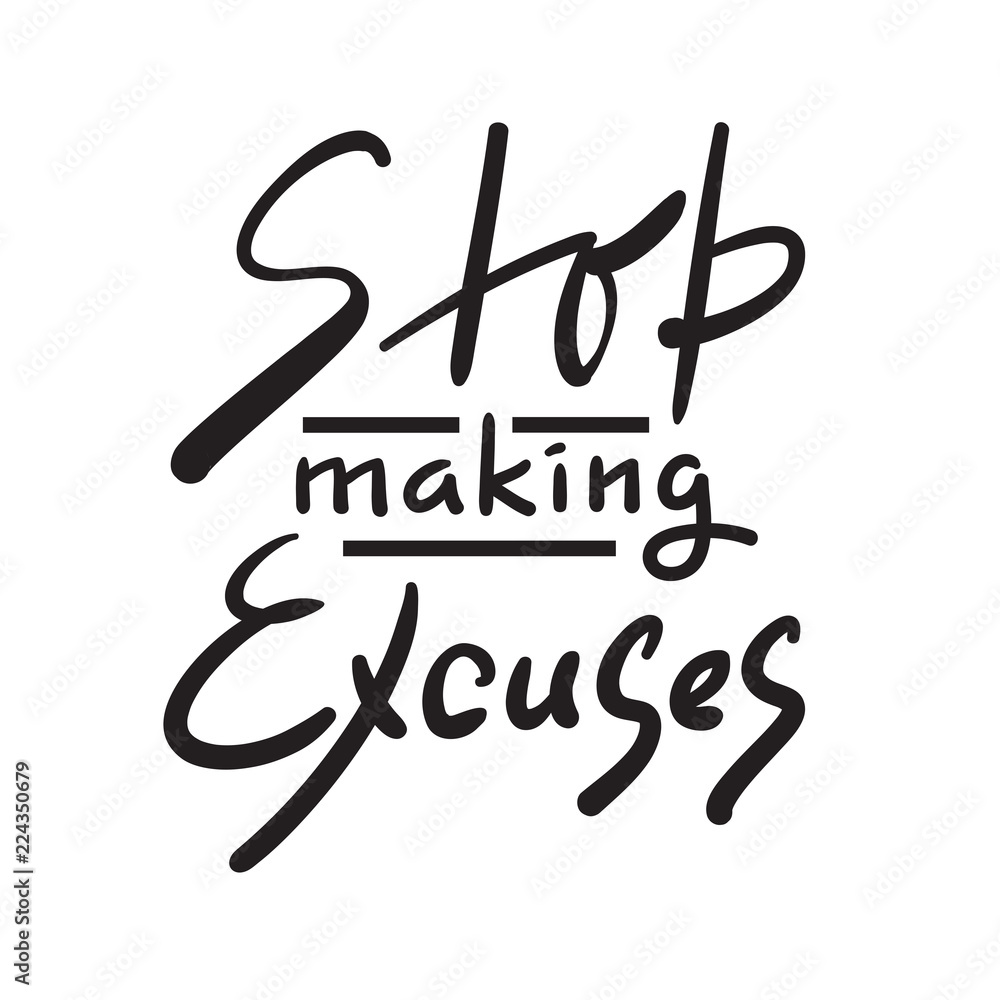 Stop making Excuses - simple inspire and motivational quote. Hand drawn ...