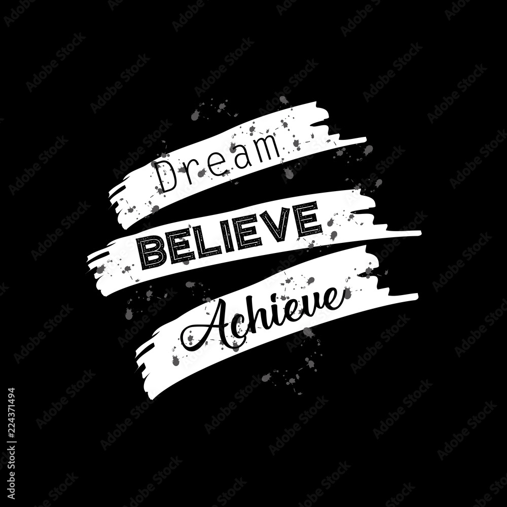 Dream It Believe It Achieve It