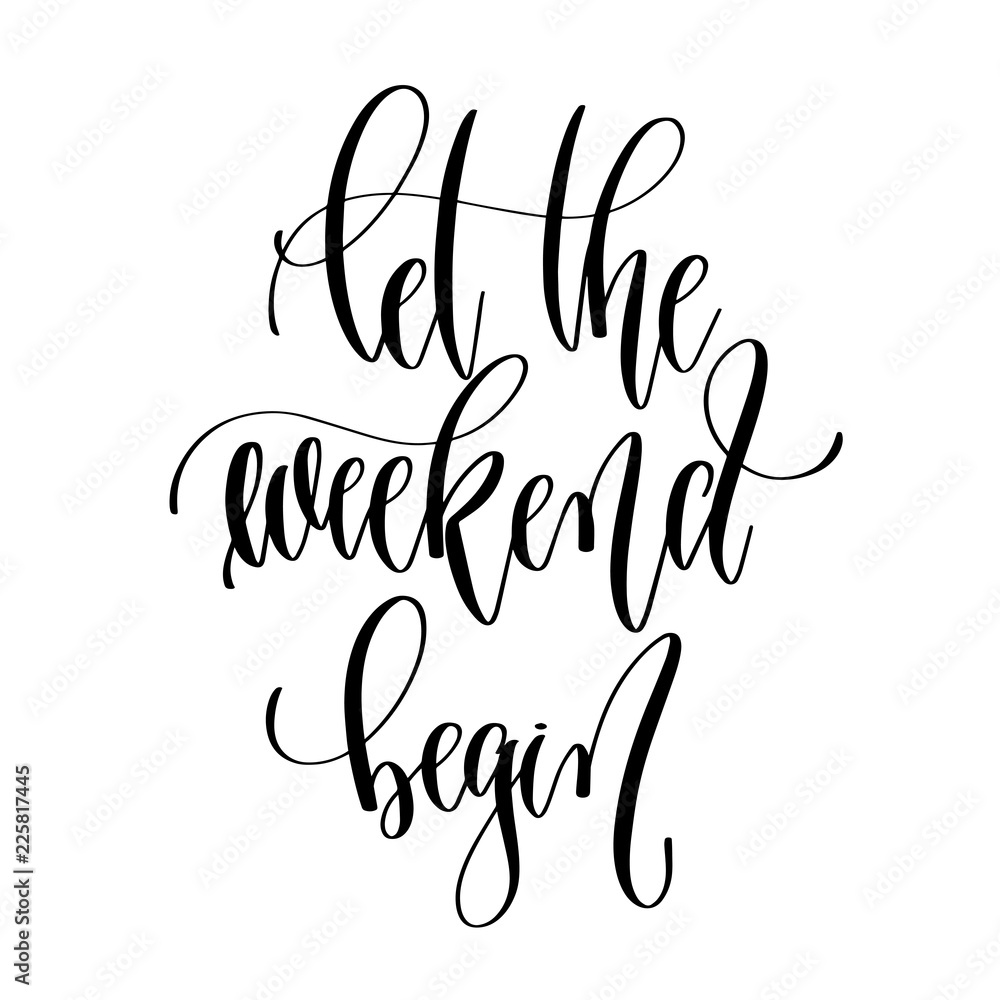 let the weekend begin - hand lettering overlay typography elemen Stock ...