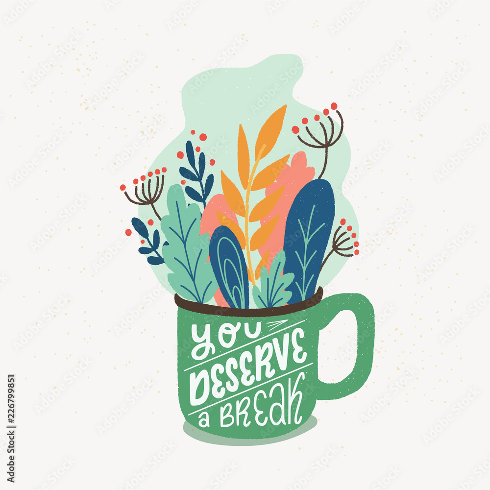 You Deserve A Break hand lettering and flat style cup of herbs Stock ...