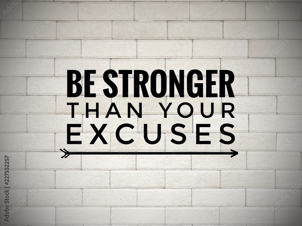 Motivational and inspirational quote - ‘Be stronger than your excuses ...
