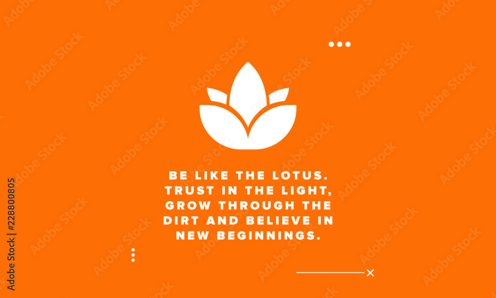 Be like the lotus Trust in the light grow through the dirt and believe ...