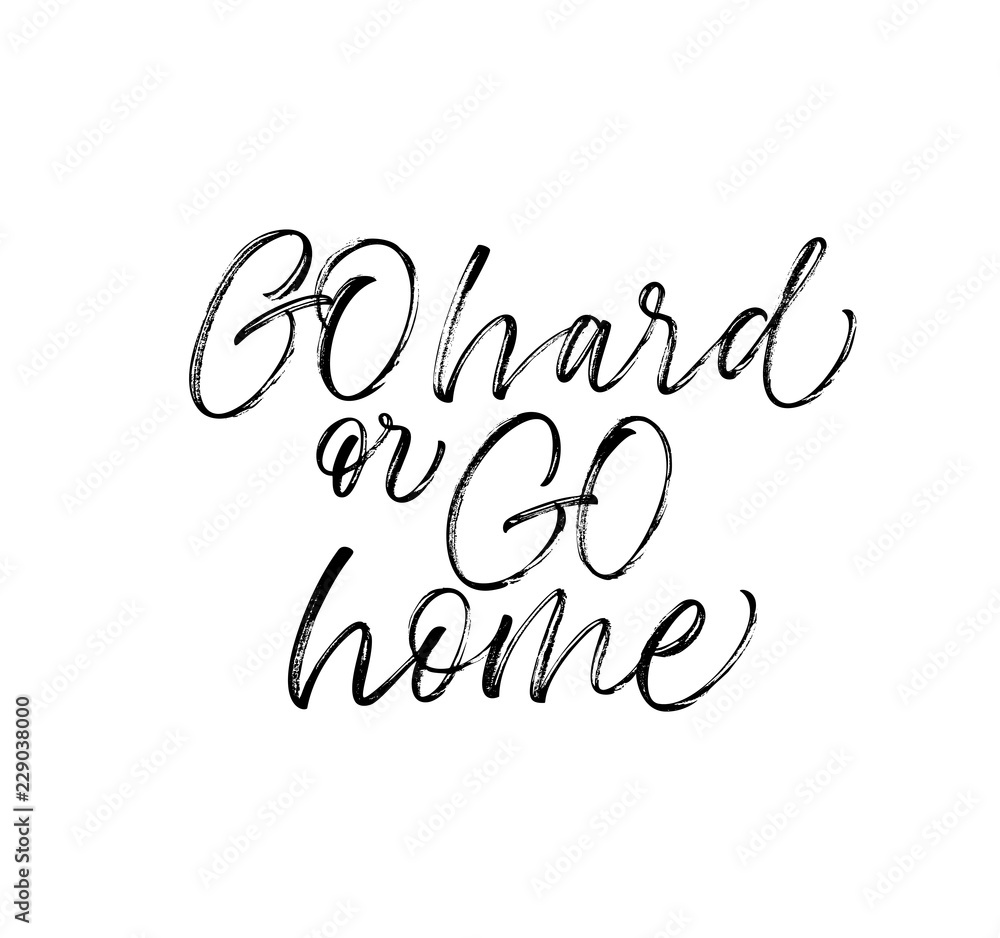 Go hard or go home card. Hand drawn brush style modern calligraphy ...