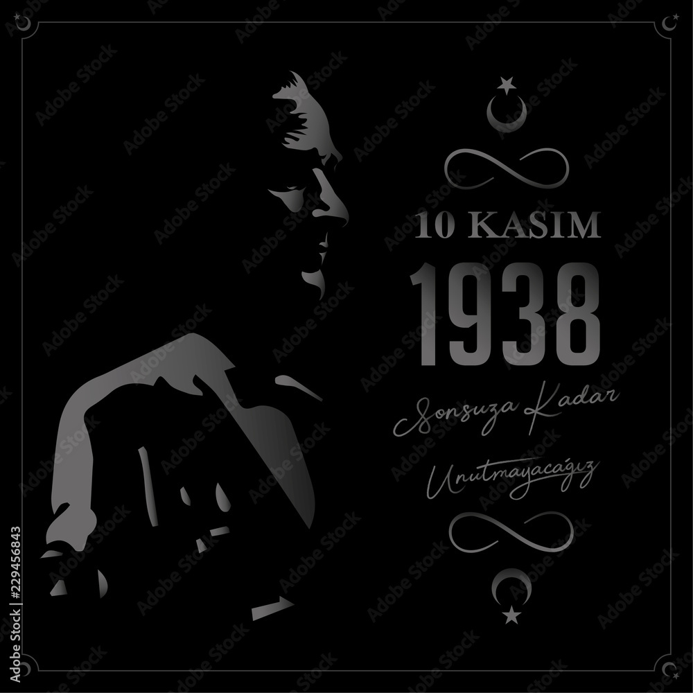 We will not forget 1938 November 10 death day Mustafa Kemal Ataturk ...