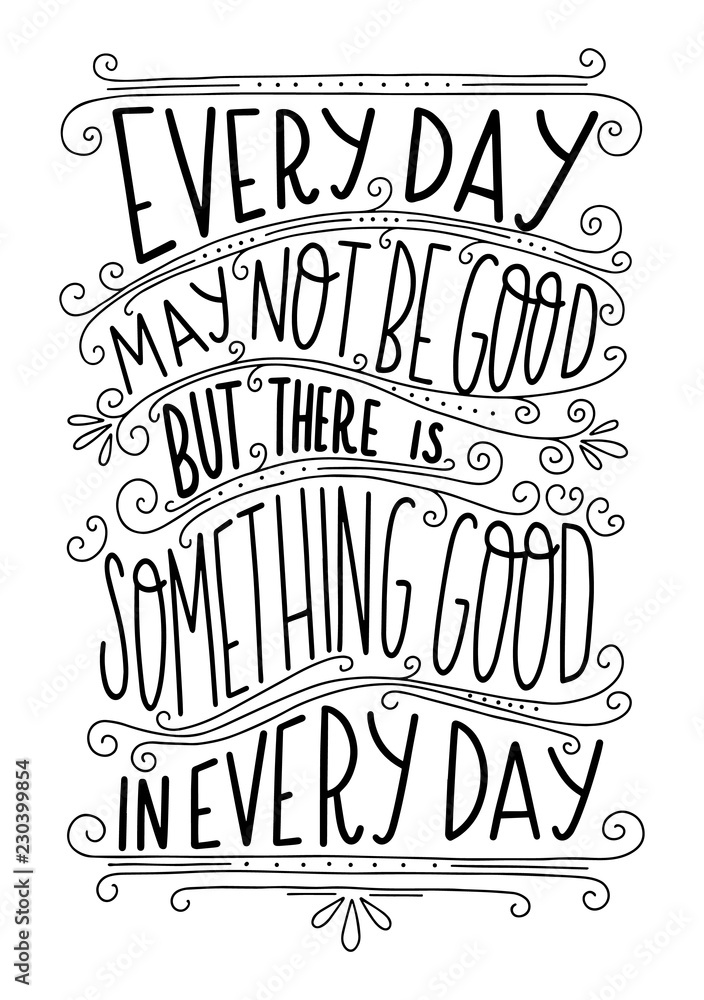 Inspirational hand written quote every day may not be good but there is ...