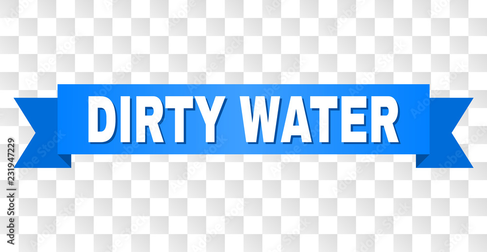 DIRTY WATER text on a ribbon. Designed with white title and blue tape ...