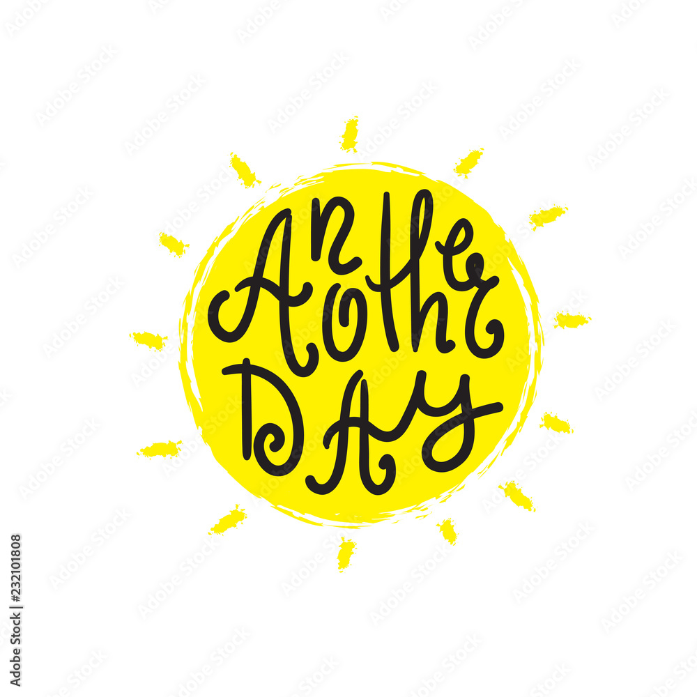 Another day - simple inspire and motivational quote. Hand drawn ...