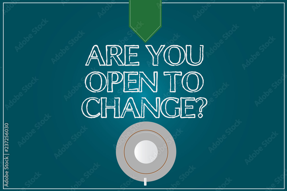 Text sign showing Are You Open To Changequestion. Conceptual photo Tell ...