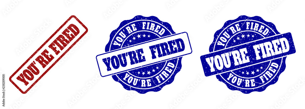 YOU'RE FIRED grunge stamp seals in red and blue colors. Vector YOU'RE ...