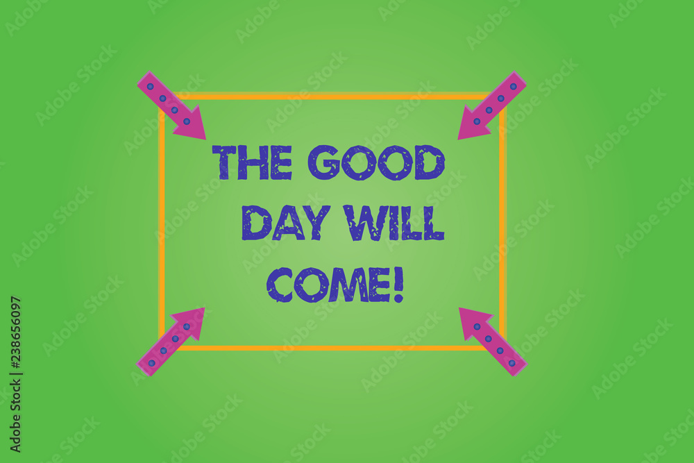 Writing note showing The Good Day Will Come. Business photo showcasing ...