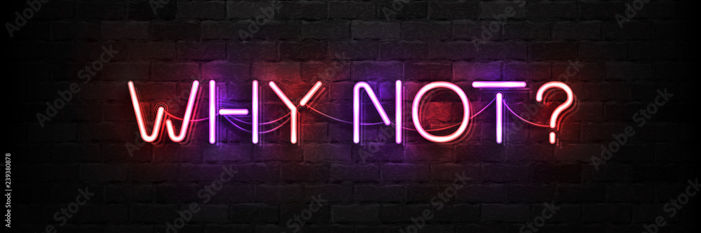 Vector realistic isolated neon sign of Why Not logo for template ...