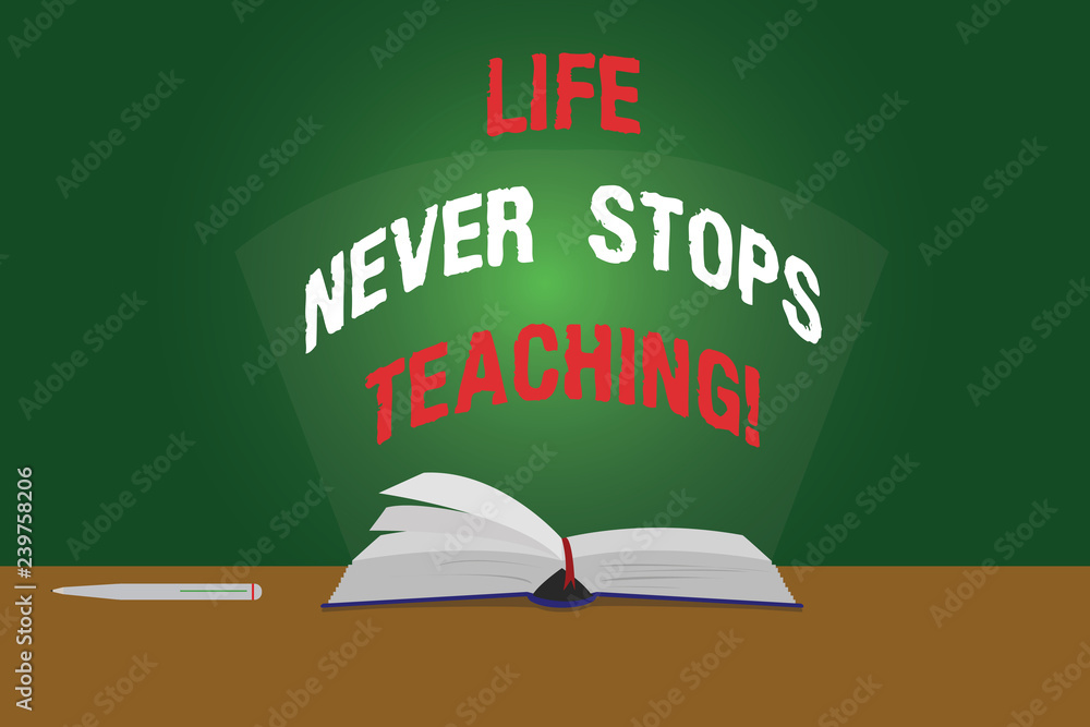 Text sign showing Life Never Stops Teaching. Conceptual photo You are ... Text sign showing Life Never Stops Teaching. Conceptual photo You are ...