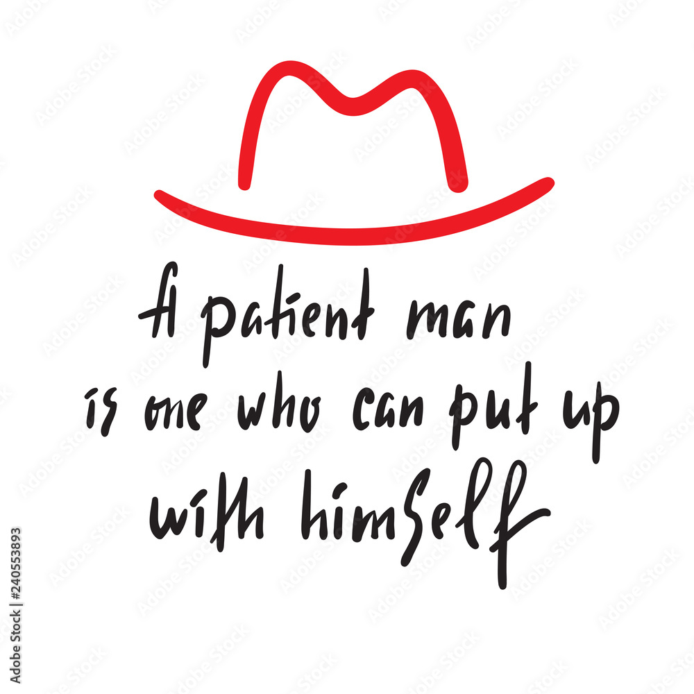 A patient man - inspire and motivational quote. Hand drawn beautiful ...
